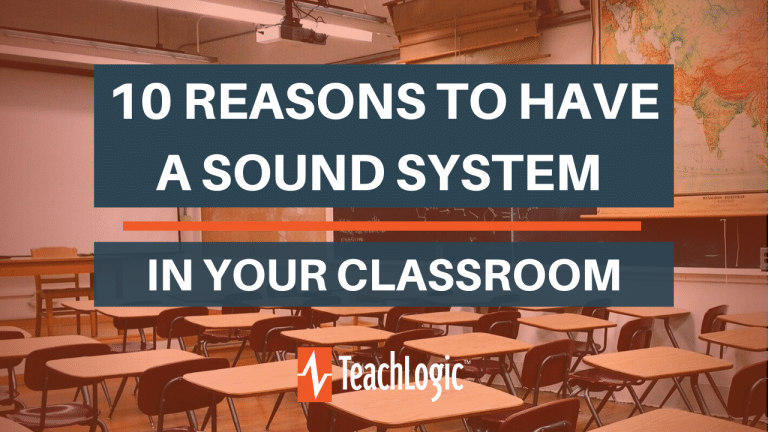 10 Reasons to Have a Sound System In Your Classroom - TeachLogic